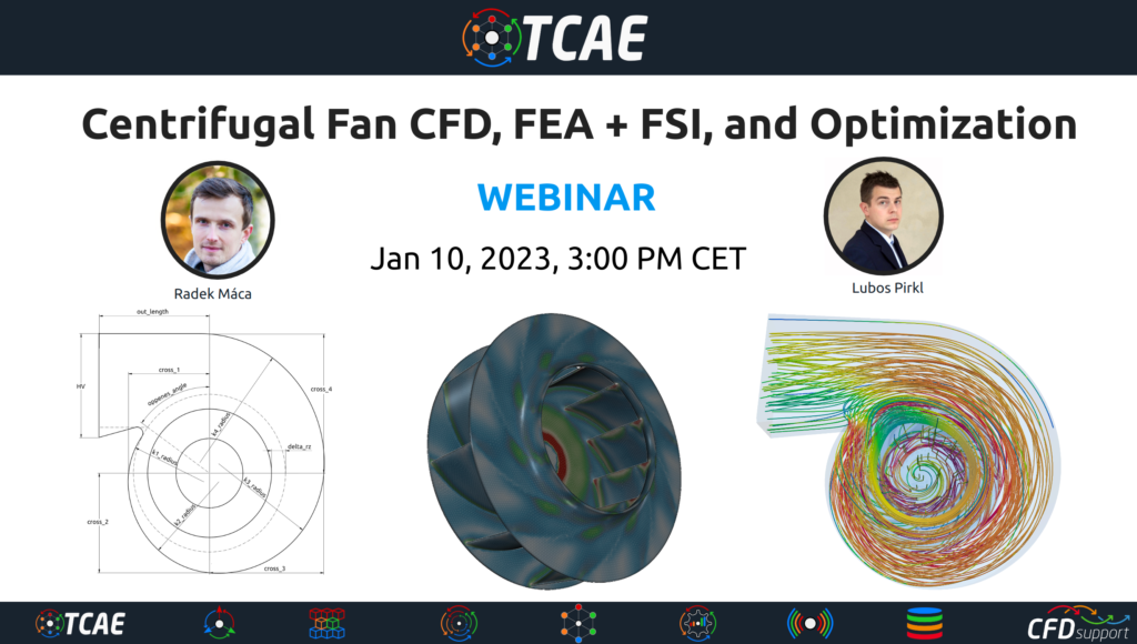 Webinar 63 - Centrifugal Fan CFD, FEA + FSI, and Optimization - CFD SUPPORT Webinar 63 - Centrifugal Fan CFD, FEA + FSI, and Optimization - CFD SUPPORT